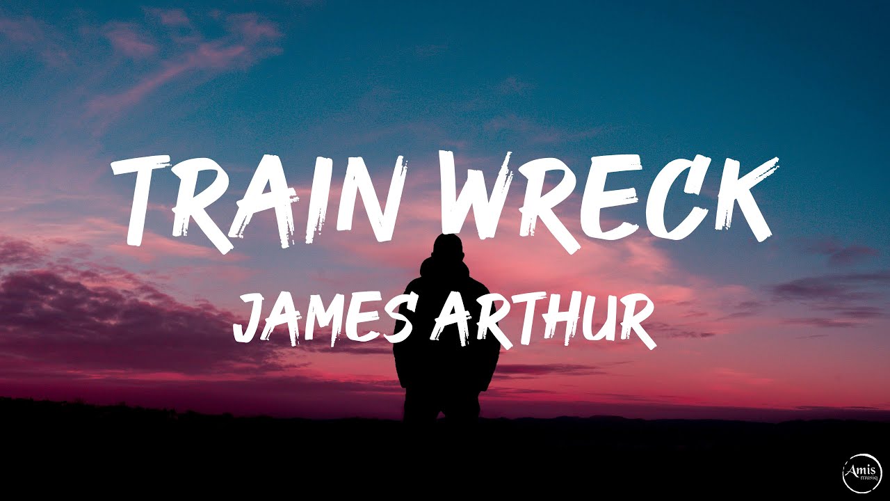 James Arthur - Train Wreck (Lyrics) - YouTube