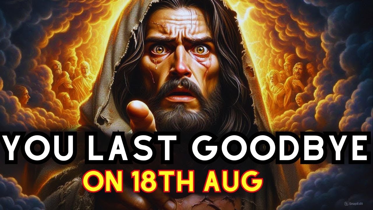 Jesus Says Your Final Goodbye on August 18th – Don't Miss It! ⏳ | God's ...