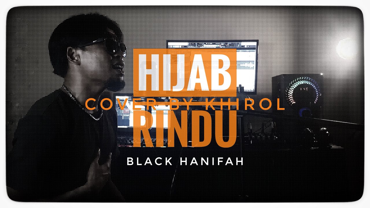 BLACK HANIFAH | HIJAB RINDU | COVER BY KHIROL - YouTube