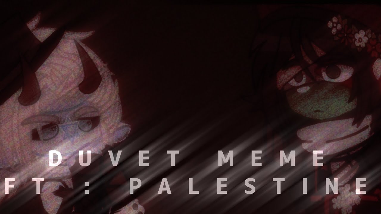 Duvet || Meme || ft- : palestin🇵🇸,Levant🇸🇾🇱🇧🇯🇴🇮🇶,uk🇬🇧,Israel🇮🇱 ...