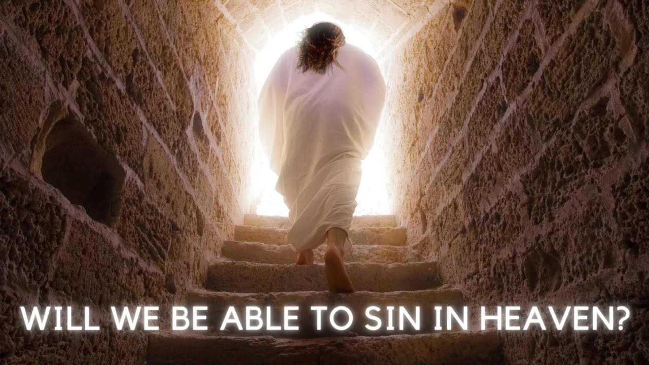 Will We be Able to Sin in Heaven? - YouTube