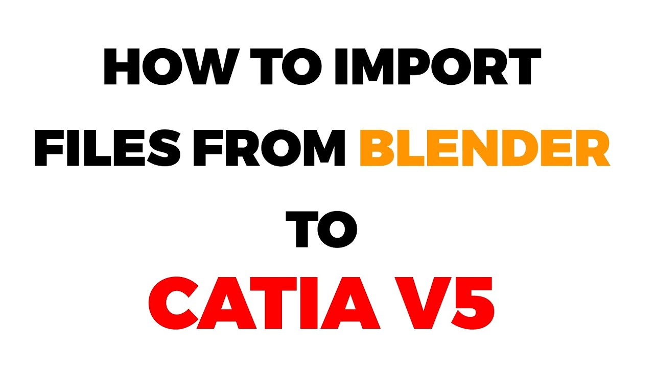 How To Import Files From Blender To CATIA V5 YouTube How To Import Files From Blender To CATIA V5 YouTube