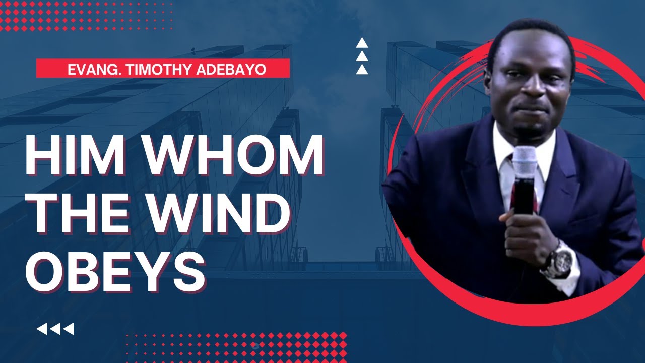 Him Whom the Wind Obeys - Evangelist Timothy Adebayo - YouTube