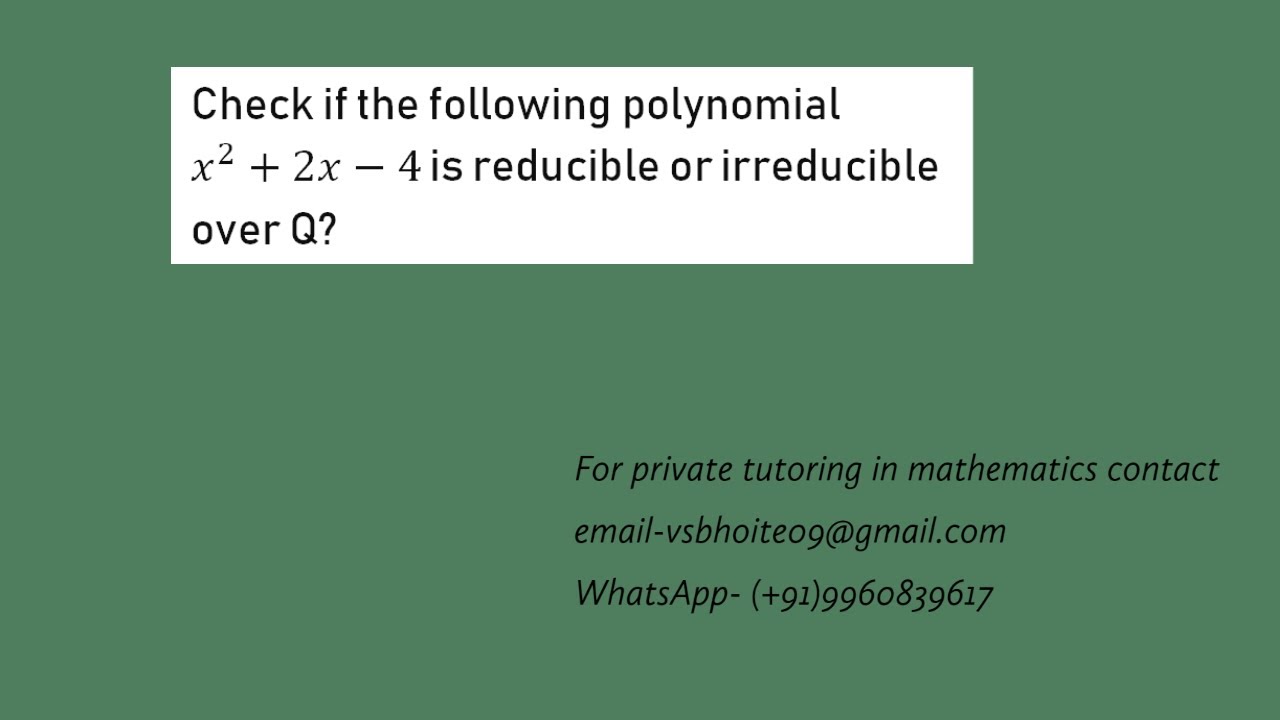 Check If The Following Polynomial X 2 2x 4 Is Reducible Or Irreducible