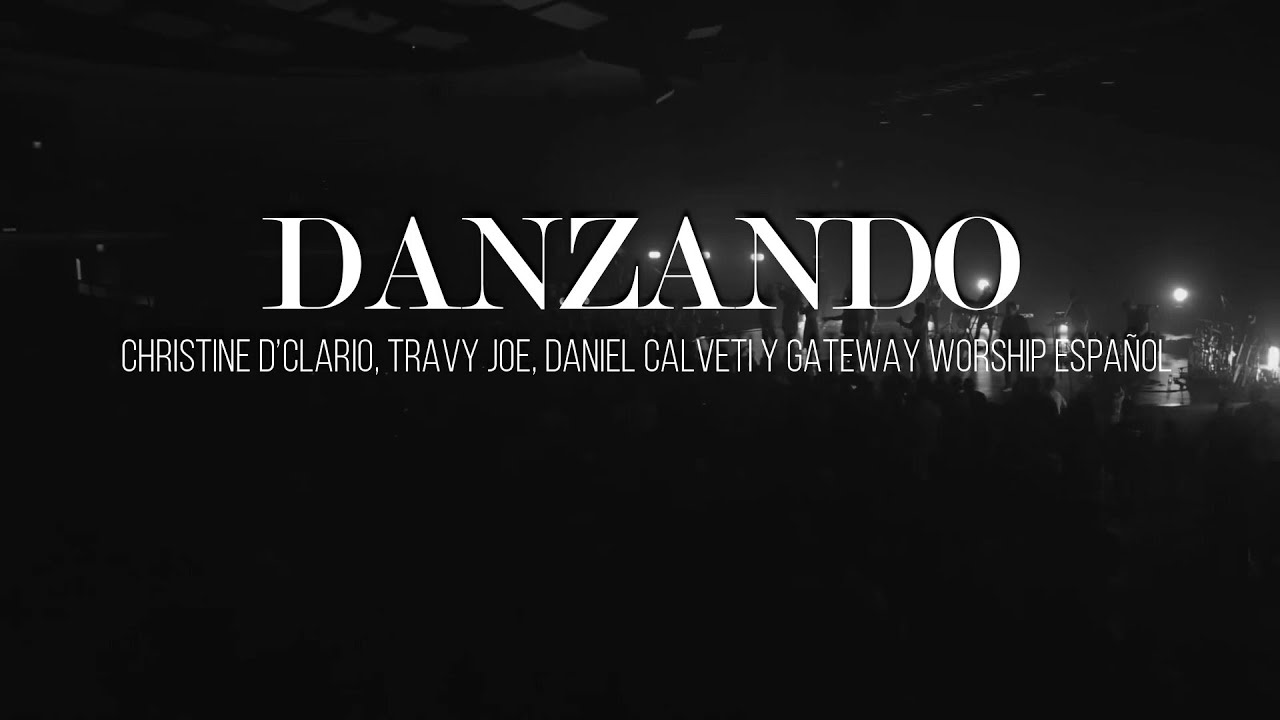 Danzando - Christine D’Clario, Travy Joe, Daniel Calveti y Gateway ...