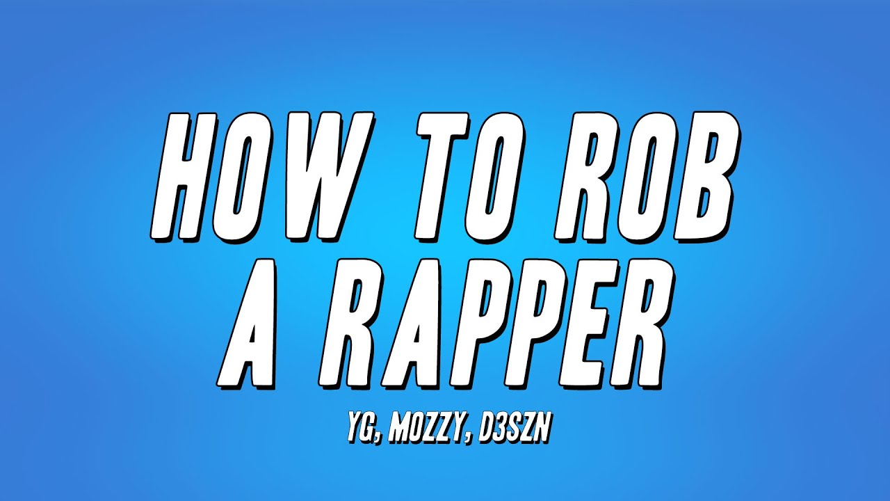YG, Mozzy, D3szn - How To Rob A Rapper (Lyrics) - YouTube