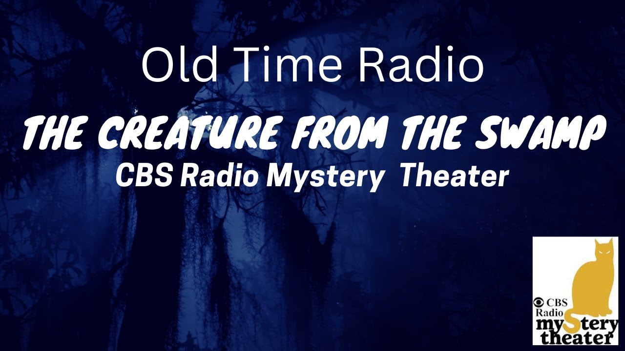 "The Creature From The Swamp" Old Time Radio CBS Radio Mystery Theater ...