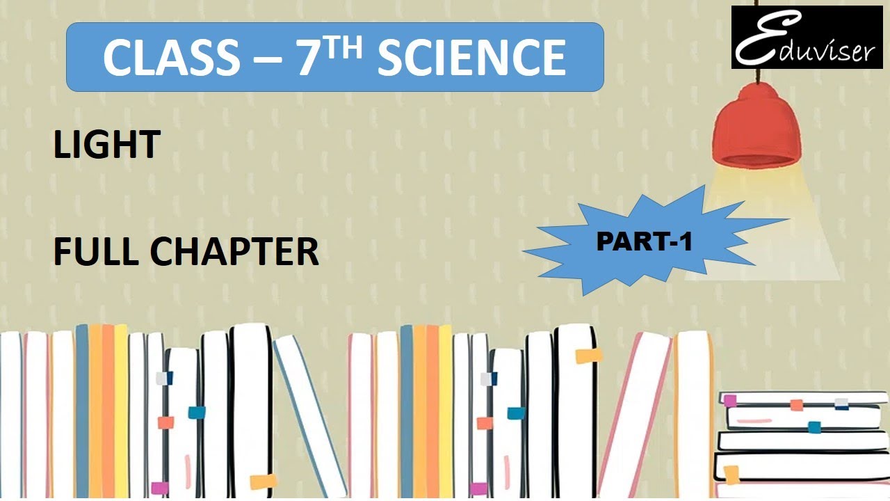 LIGHT | L-1 | Class-7th SCIENCE | NCERT SERIES I CHAP-15 | FULL CHAPTER ...