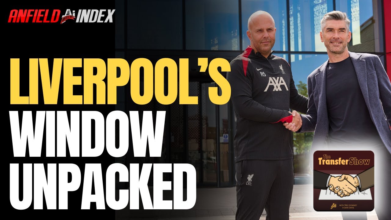 Liverpool's Window Review: The LFC Transfer Show | Trev Downey & Dave ...