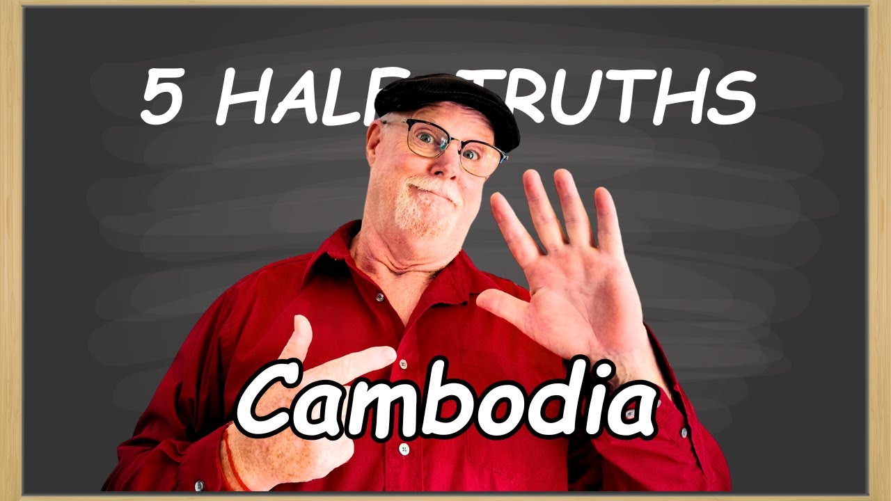 Beware of These 5 BIG Half-Truths About Cambodia - YouTube