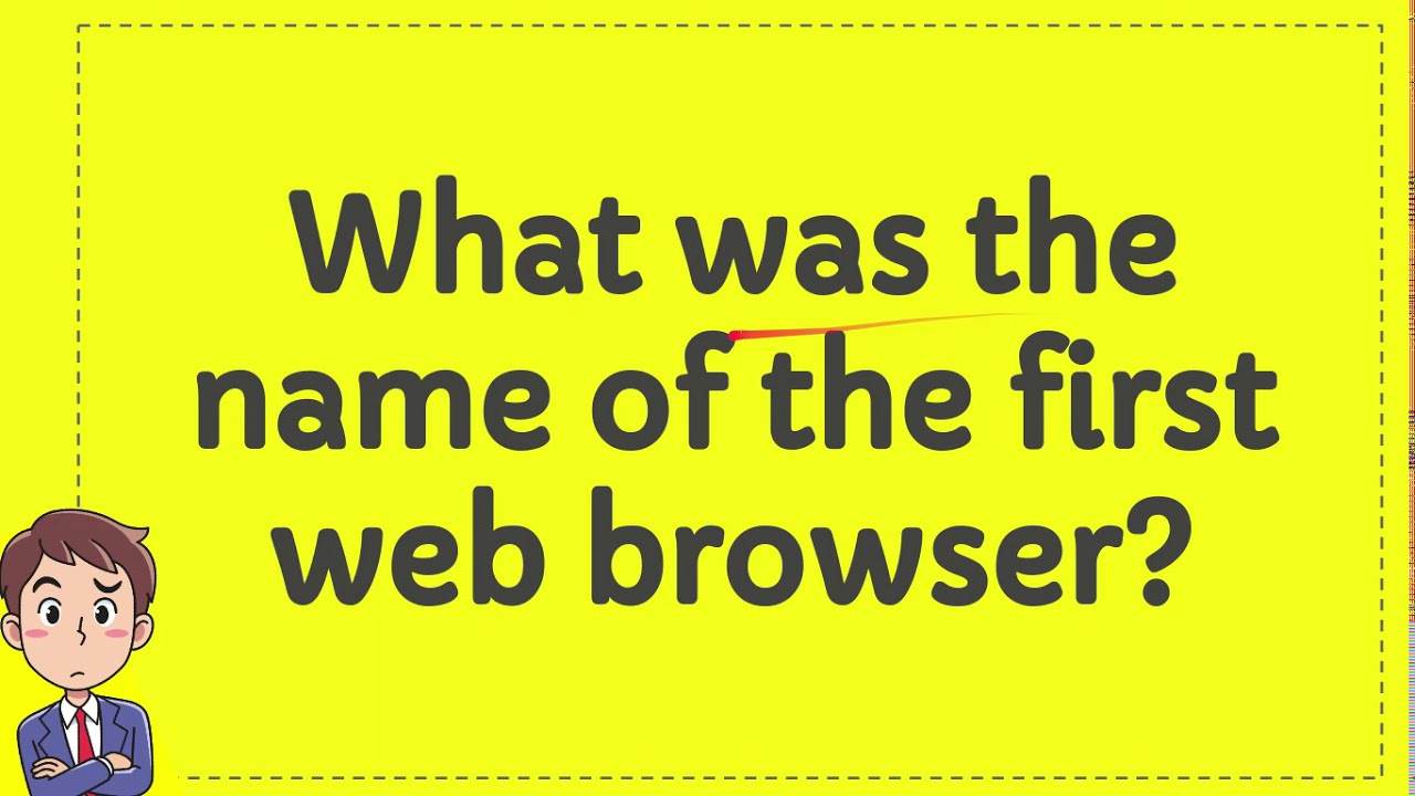 What was the name of the first web browser? - YouTube