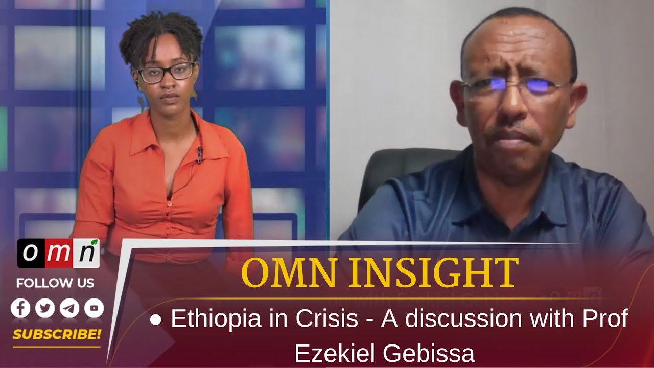 OMN INSIGHT: Ethiopia in Crisis - A discussion with Prof Ezekiel ...