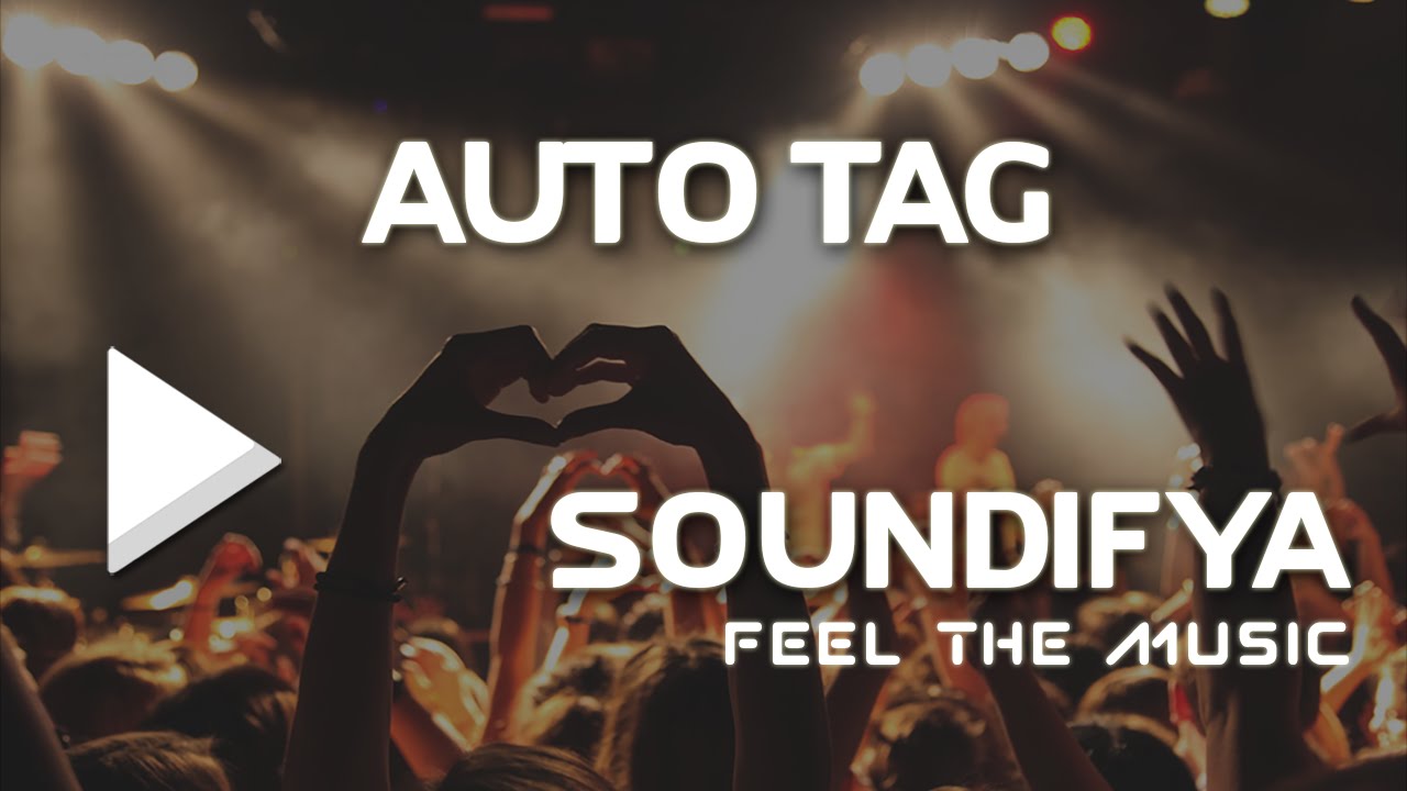 Auto Tag | Soundifya - Music Player & Audio Tagger #FeelTheMusic - YouTube