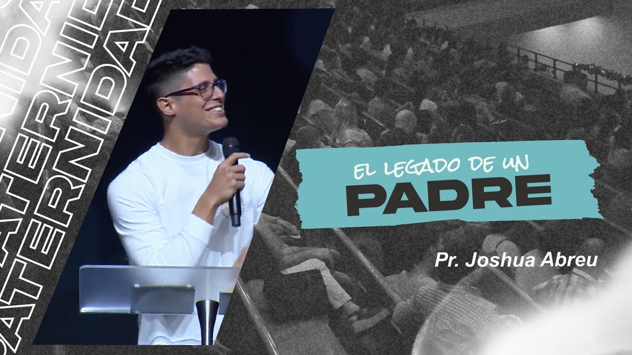 El legado de un Padre 👣 - Pr. Joshua Abreu - YouTube