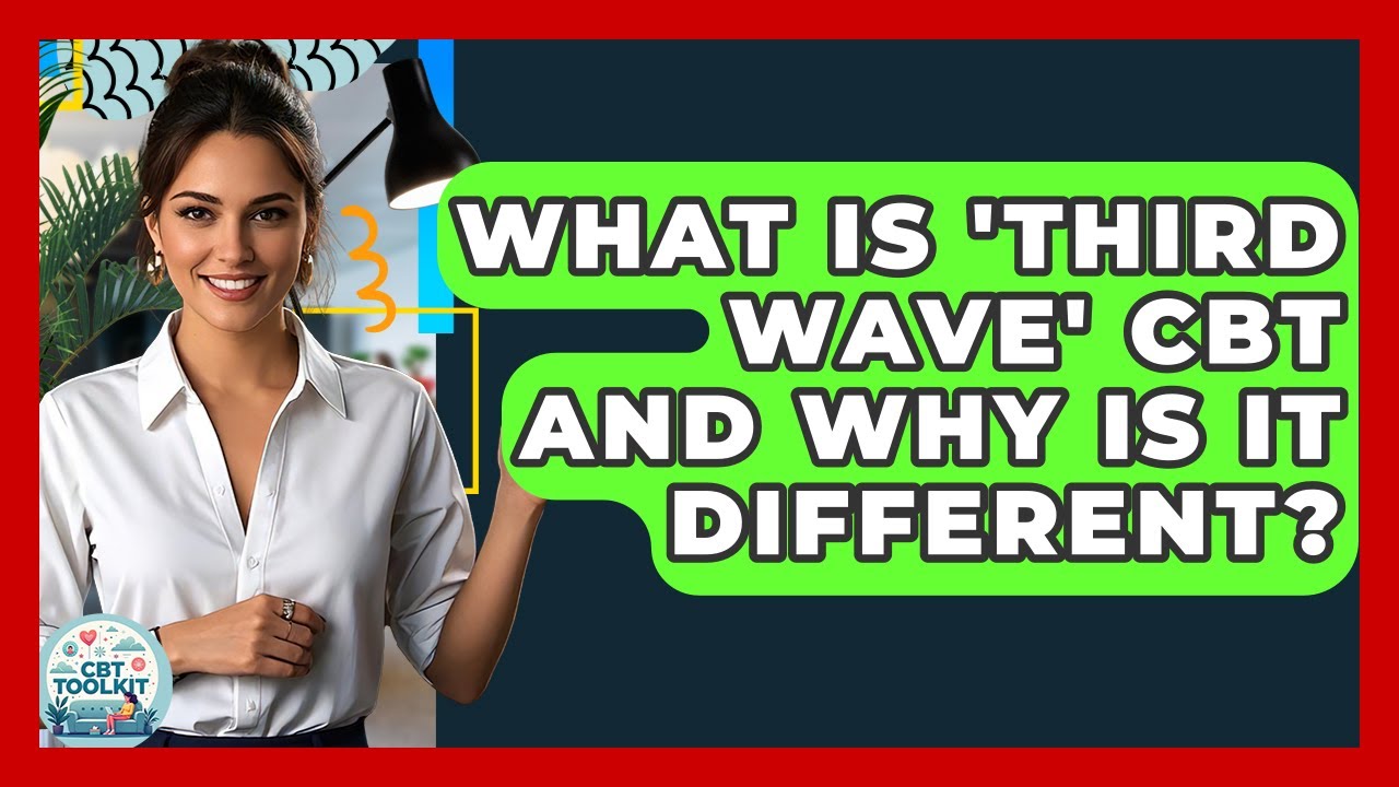 What Is 'third Wave' CBT And Why Is It Different? - CBT Toolkit - YouTube