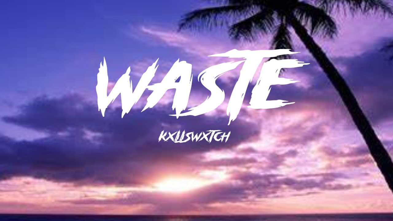 KXLLSWXTCH - WASTE (Lyrics) - YouTube