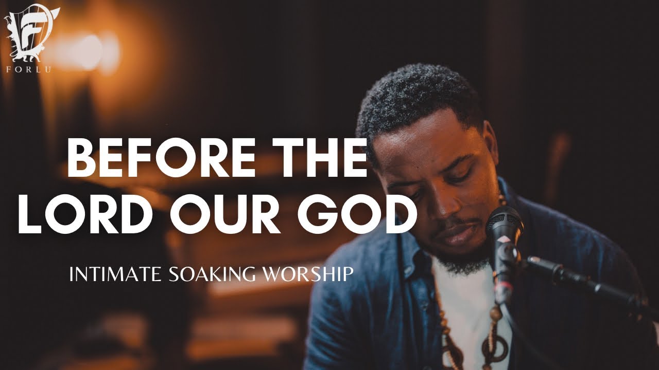 David Forlu - Before The Lord Our God | Intimate Soaking Worship - YouTube