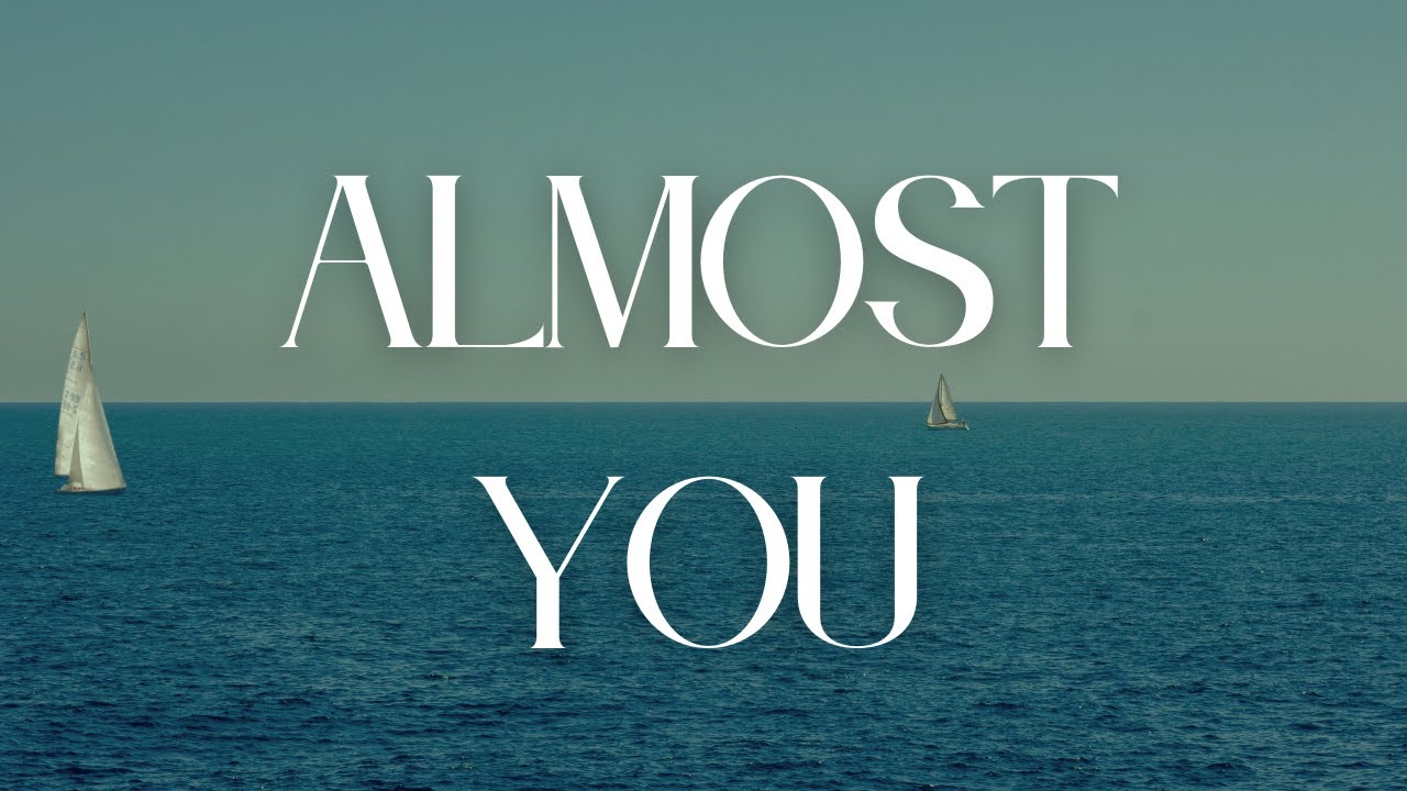 ALMOST YOU -- ORIGINAL SONG (LYRICS) - YouTube