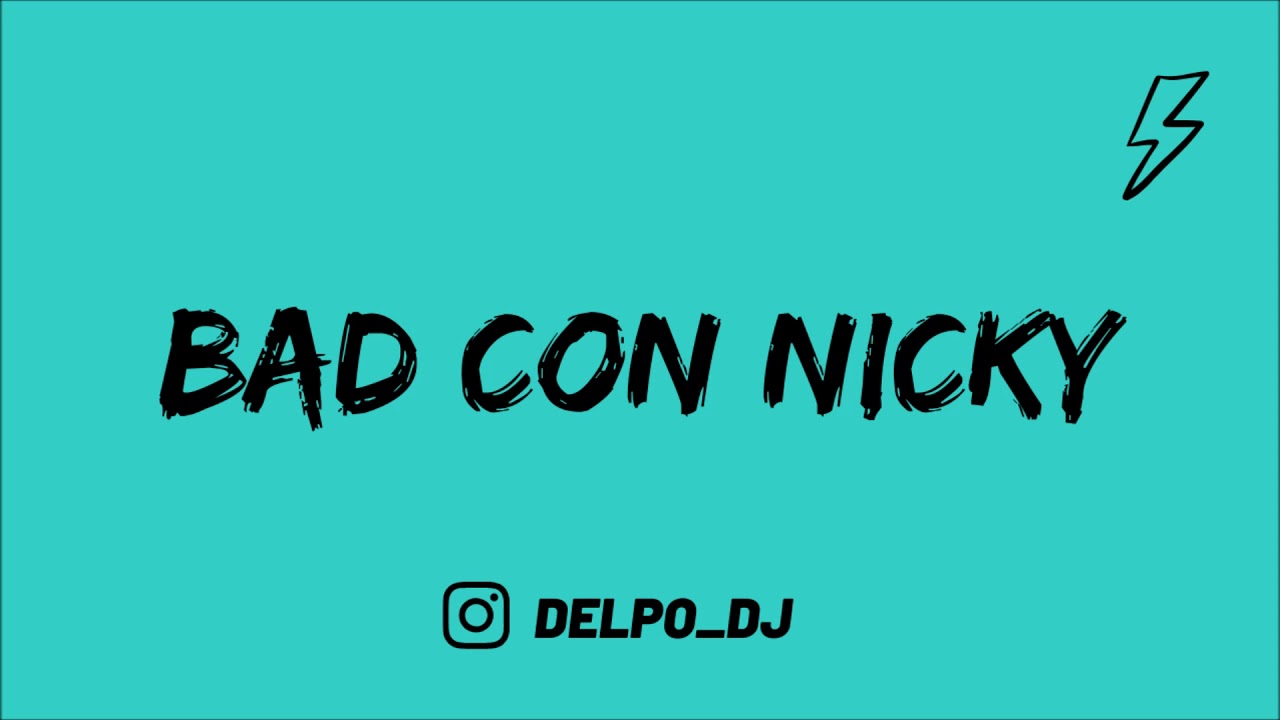 BAD CON NICKY (REMIX) DELPO⚡DJ - YouTube