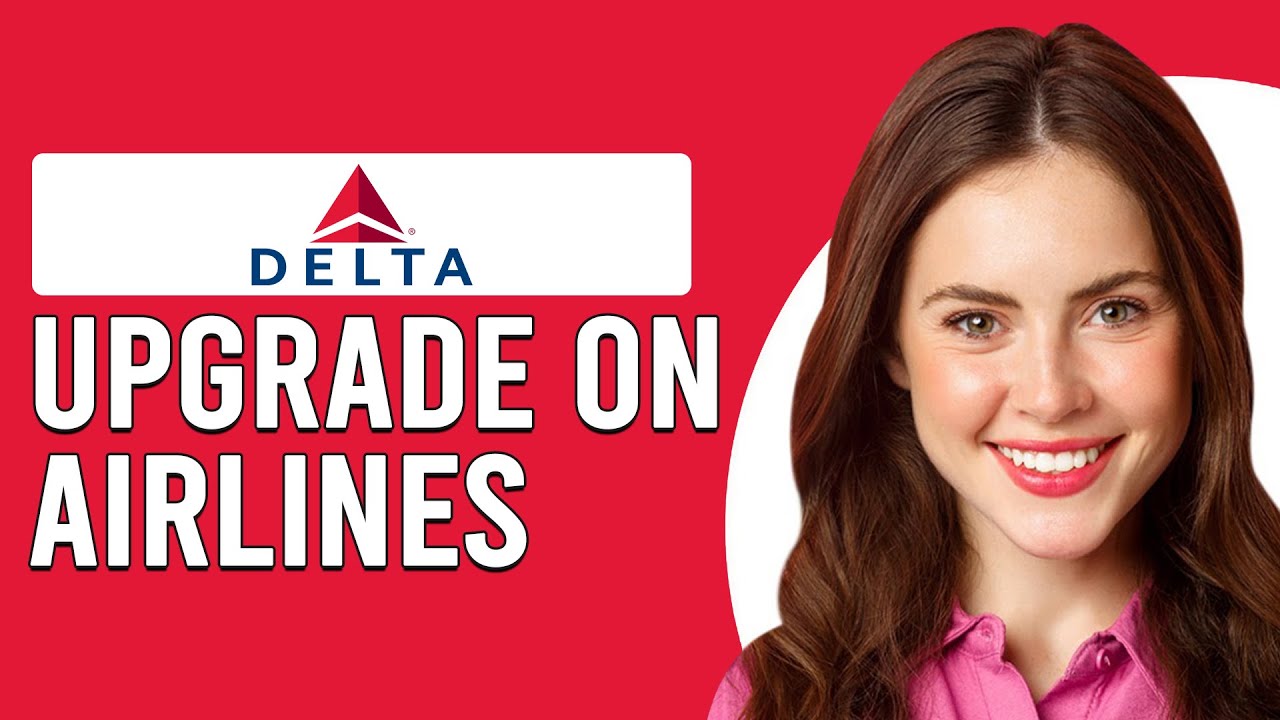 How To Upgrade On Delta Airlines (How To Get Upgrades On Delta Flight ...