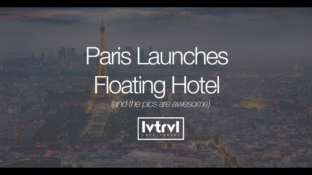 New Floating Hotel in Paris is Awesome! | Love Travel Co - YouTube