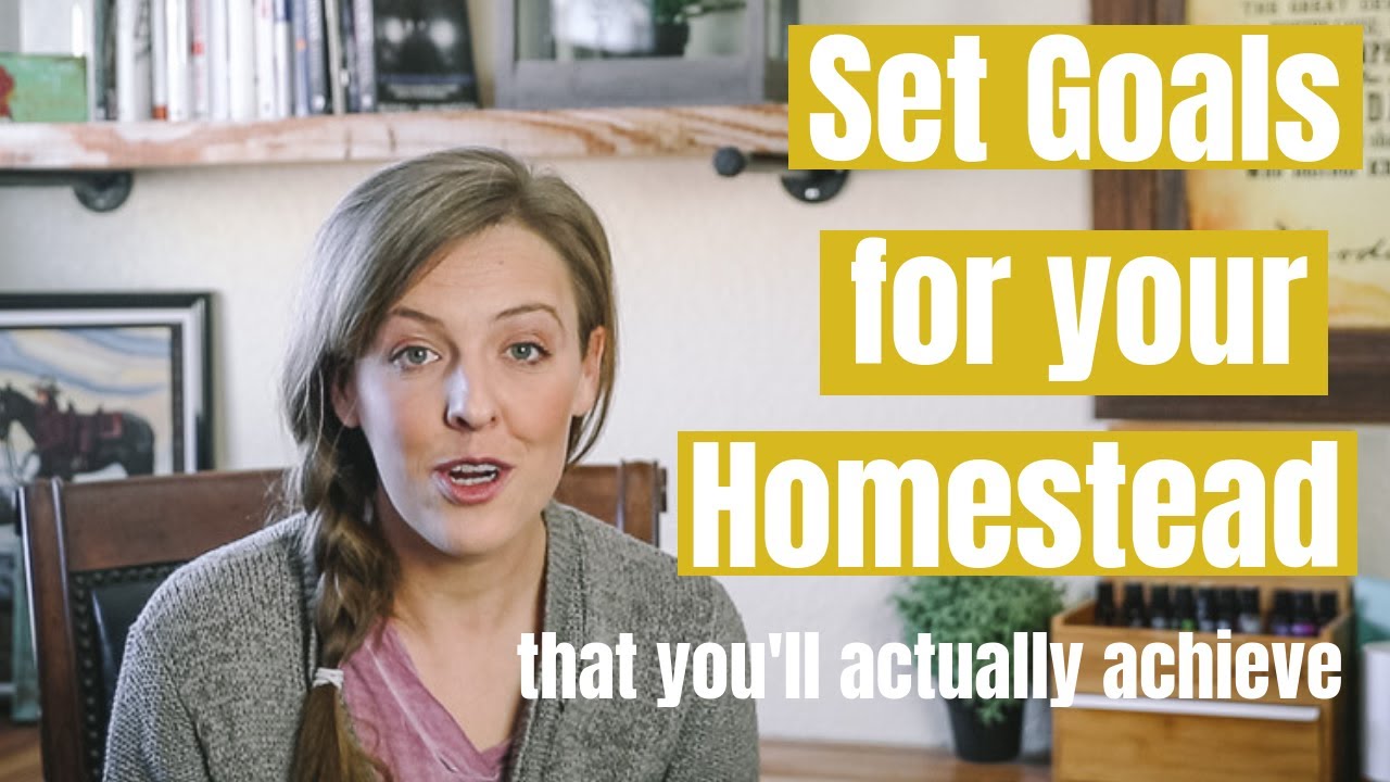 How to Set GOALS for Your HOMESTEAD (that you'll actually achieve ...
