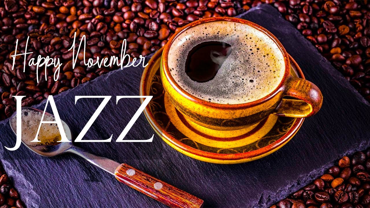 Happy November Jazz Music - Bossa Nova & Happy Jazz Music to relax ...