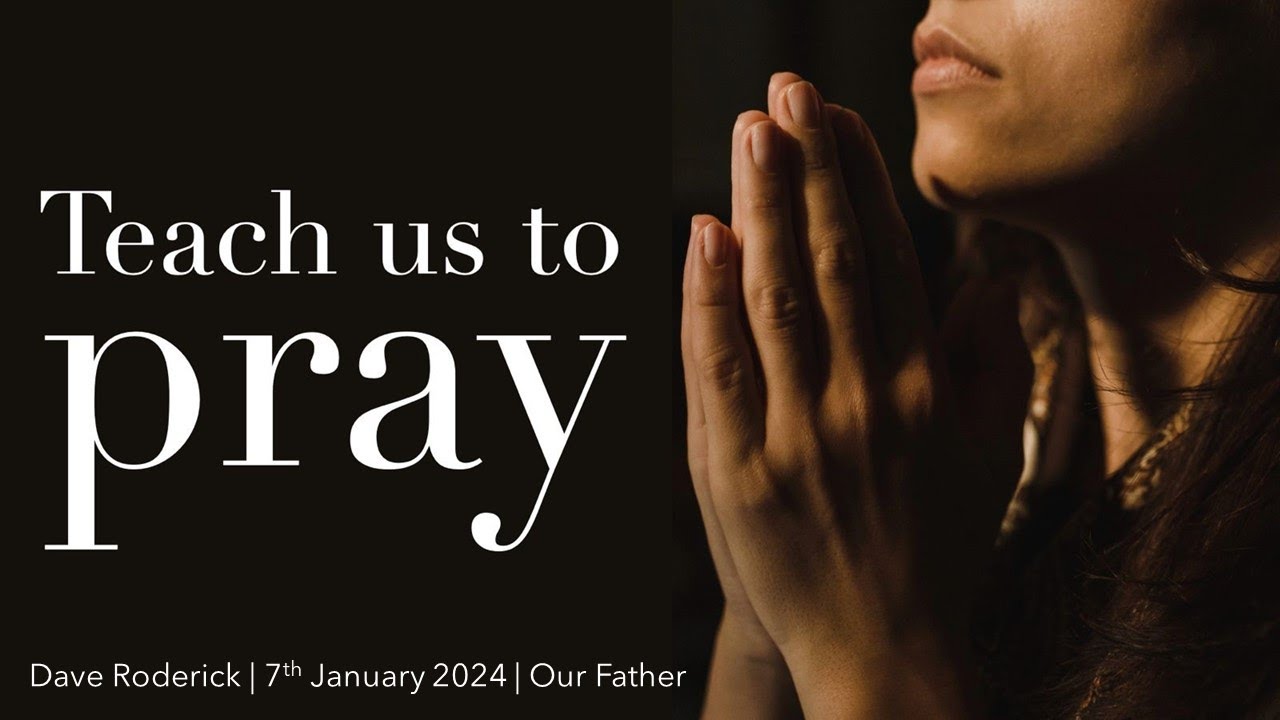Teach us to pray | Our Father | 7th January | Dave Roderick - YouTube