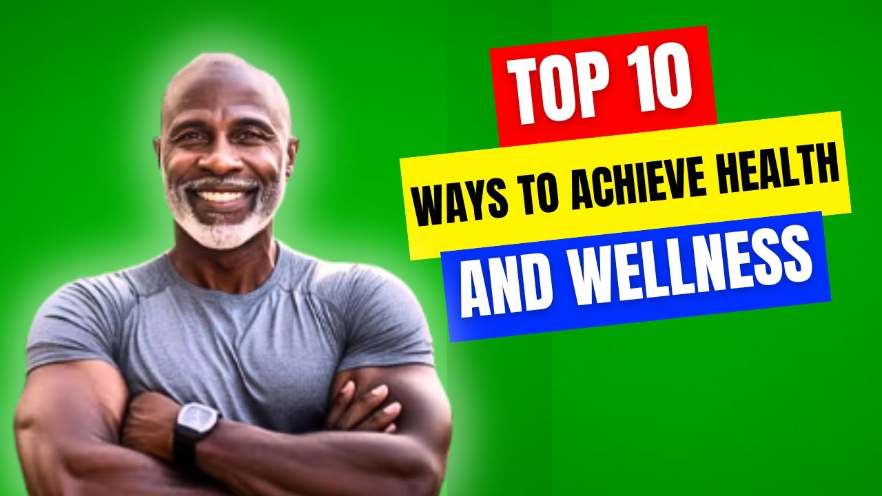 Top 10 Ways to Achieve Health and Wellness | 10 Essential Tips for ...