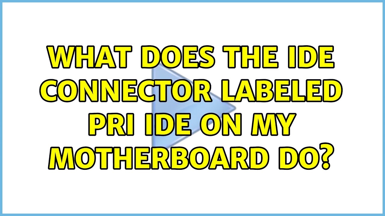 What does the IDE connector labeled PRI IDE on my motherboard do? (3 ...