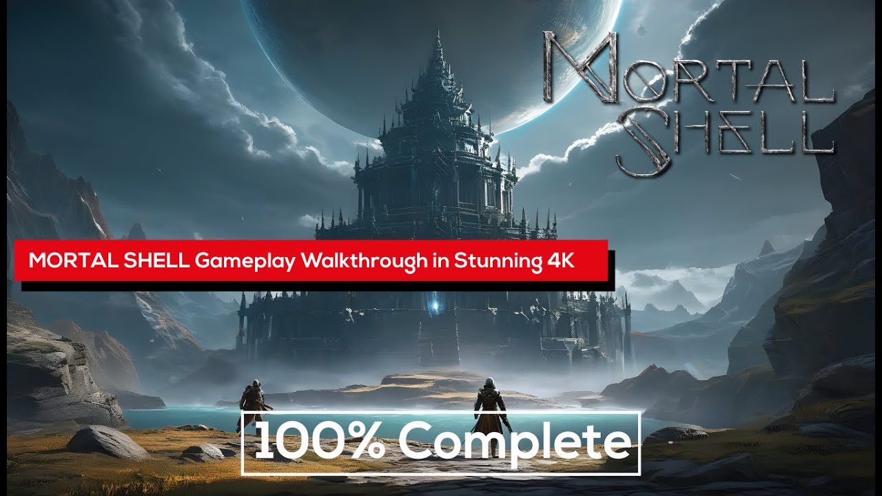 100% Complete: MORTAL SHELL Gameplay Walkthrough in Stunning 4K # ...