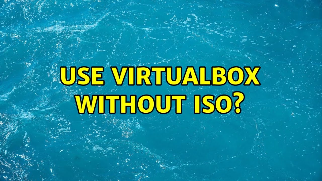 Use VirtualBox without ISO? - YouTube