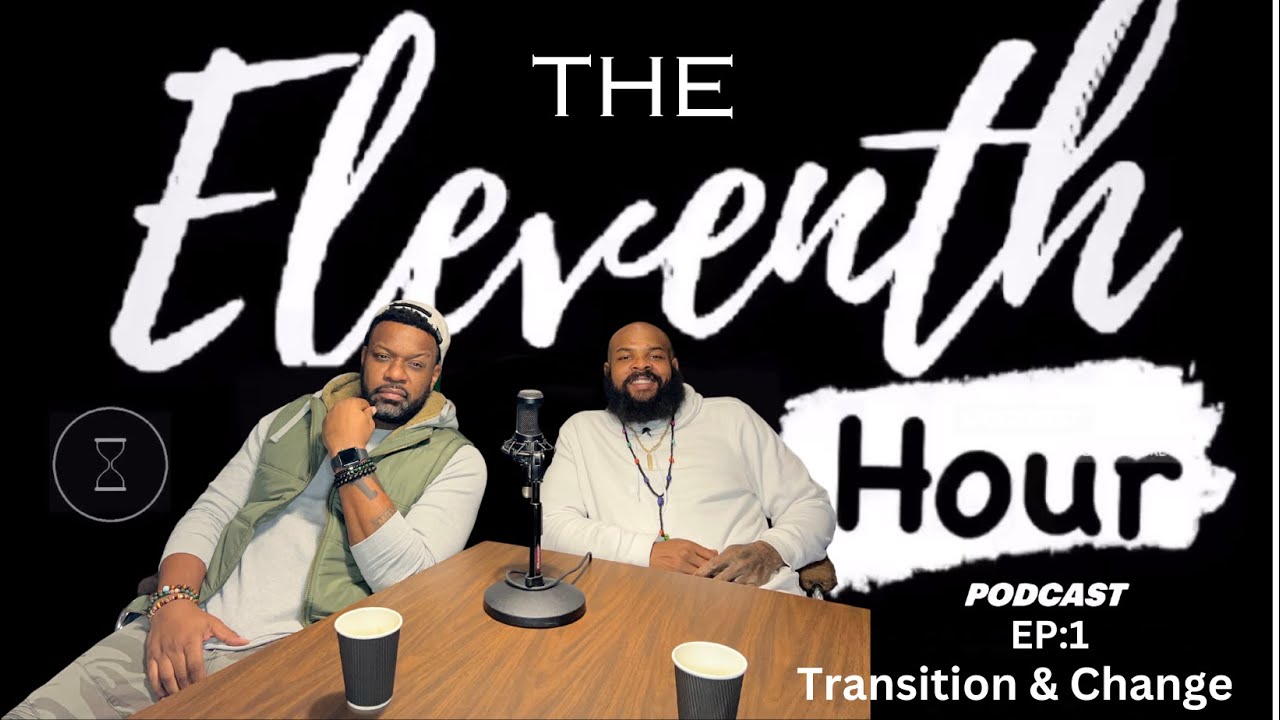 EP:1 The Eleventh Hour Podcast ~ Transition and Change - YouTube
