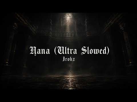 Nana - Irokz (Ultra Slowed + Reverb) | Dark Aesthetic & Ethereal Visuals