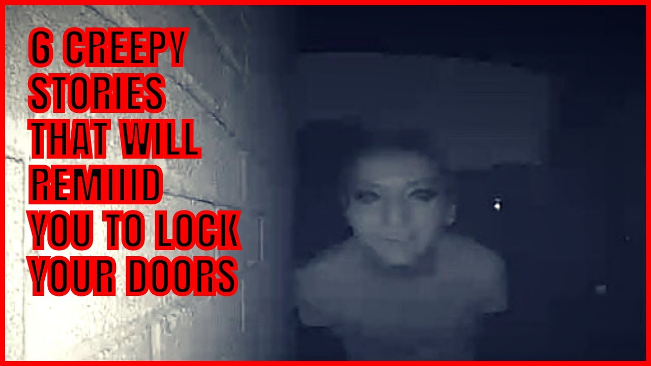 6 Creepy Stories That Will Remind You To Lock Your Doors Youtube