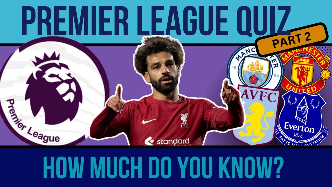 PREMIER LEAGUE QUIZ PART 2 - HOW MUCH DO YOU KNOW? - FOOTBALL QUIZ ...