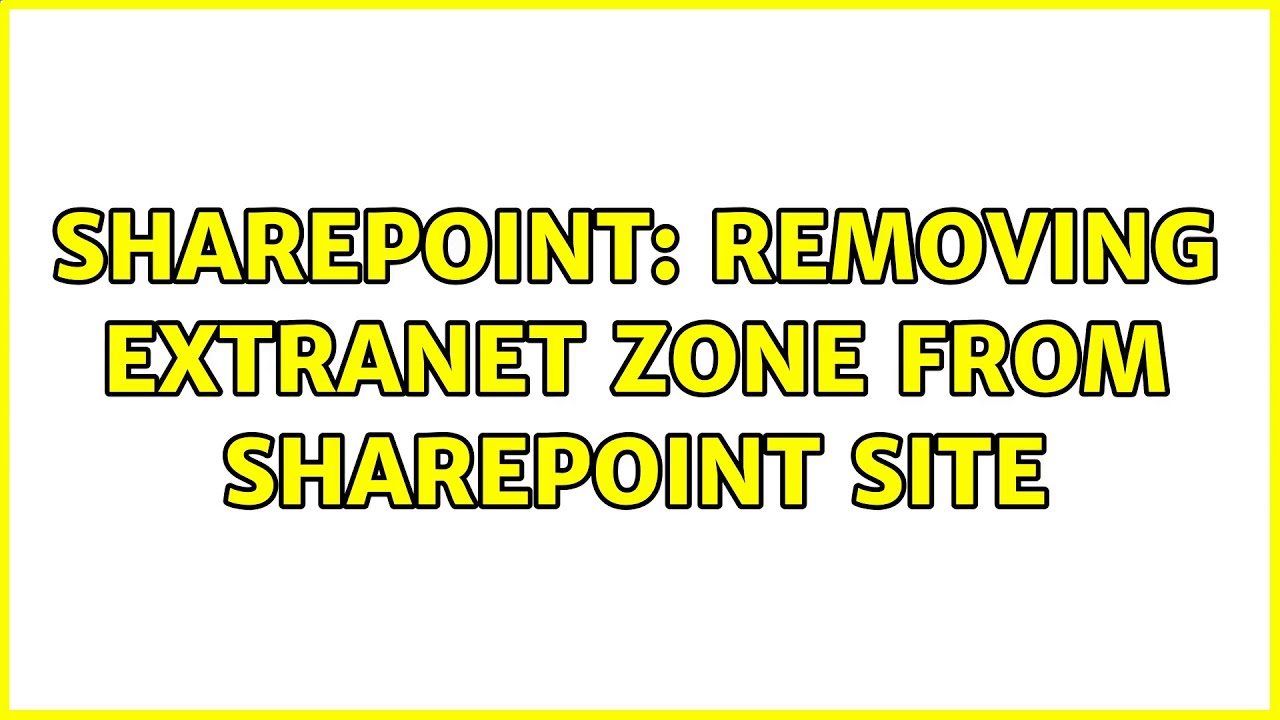 Sharepoint: Removing Extranet zone from Sharepoint site (2 Solutions ...