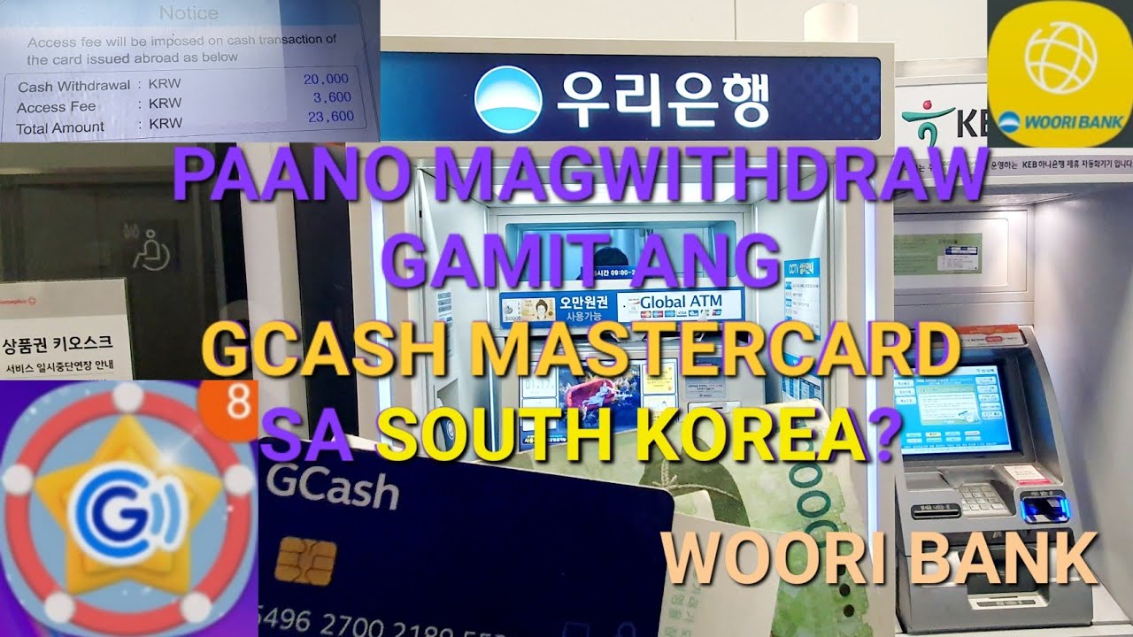 HOW TO WITHDRAW MONEY USING GCASH MASTERCARD IN SOUTH KOREA - WOORI ...