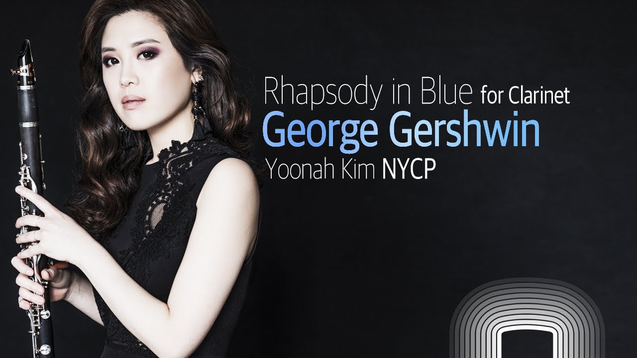 George Gershwin Rhapsody in Blue for Clarinet _Yoonah Kim NYCP - YouTube
