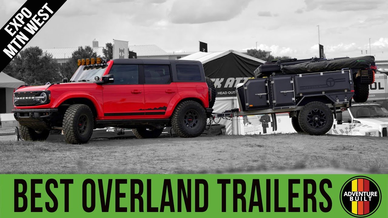 TOP OVERLAND TRAILERS | OVERLAND EXPO MTN WEST 2022 | EXPEDITION ...