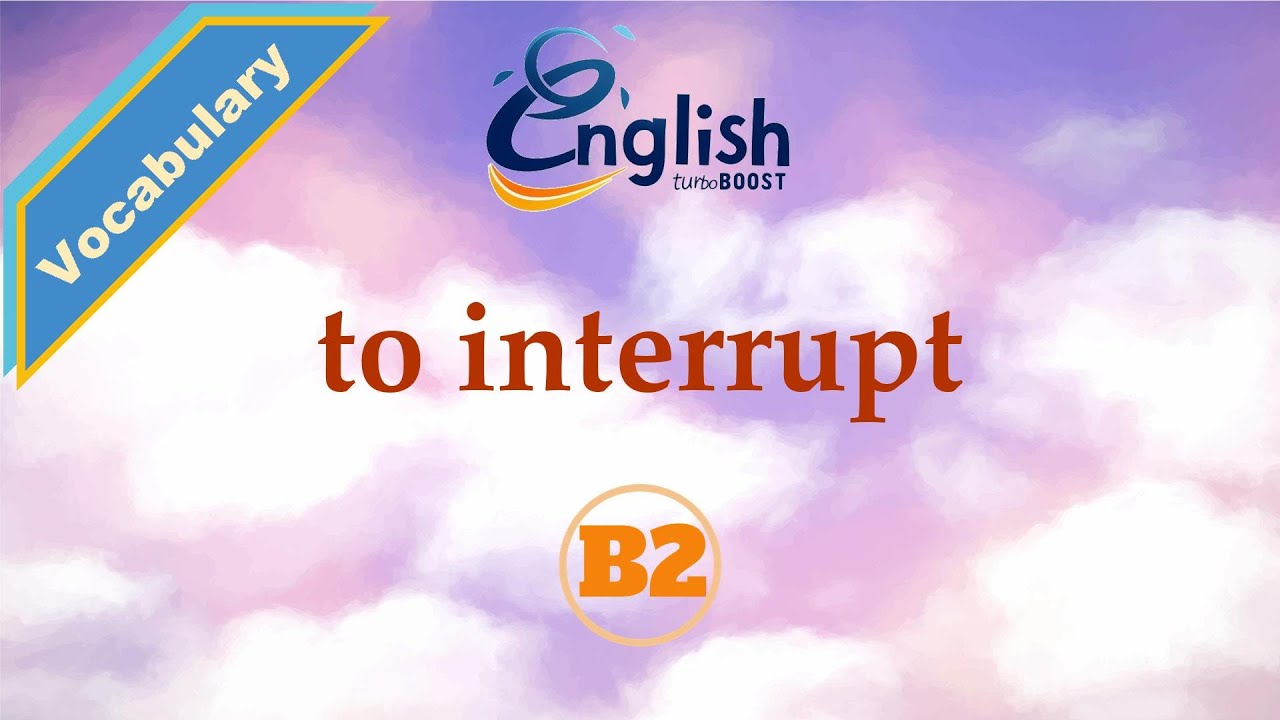 To interrupt - Meaning, Pronunciation, & Examples | B2 | Learn English ...