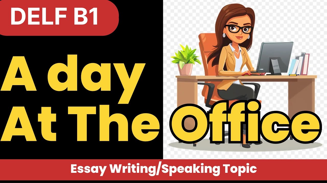 SPEAKING AND WRITING TOPIC | AN ENTIRE DAY AT THE OFFICE | DELF B1 ...