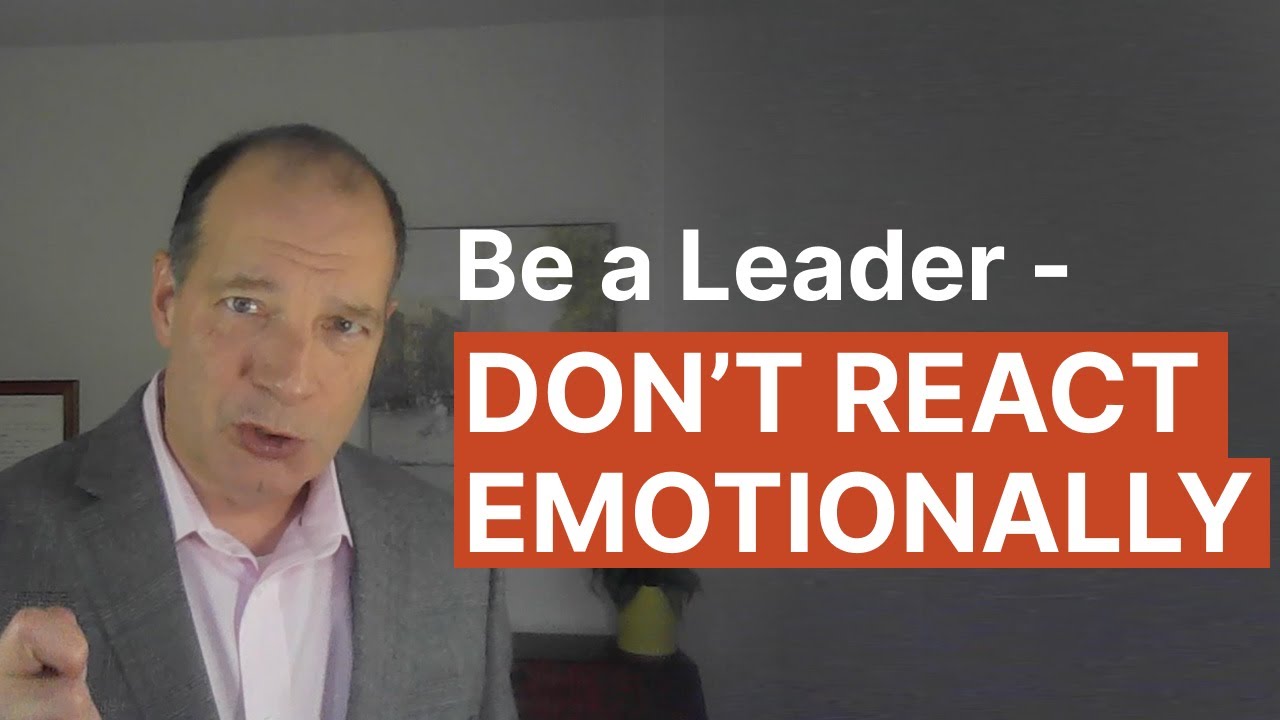 Be a Leader - Don't React Emotionally - YouTube