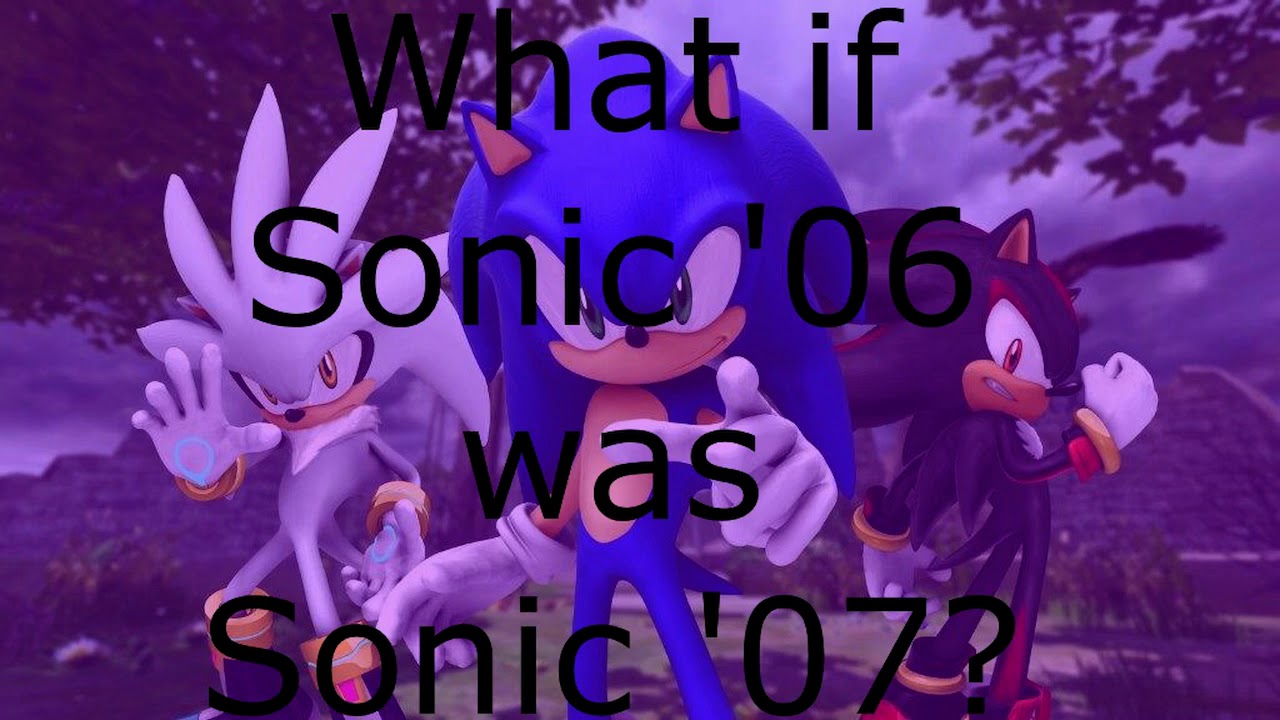 What If Sonic 06 Was Sonic 07? - YouTube