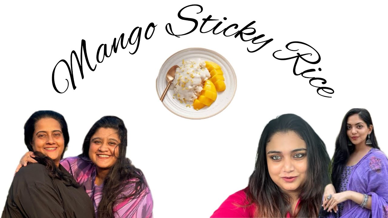 Mango Sticky Rice | Sajna Najam, Rhea Najam & Ahaana Krishna - YouTube