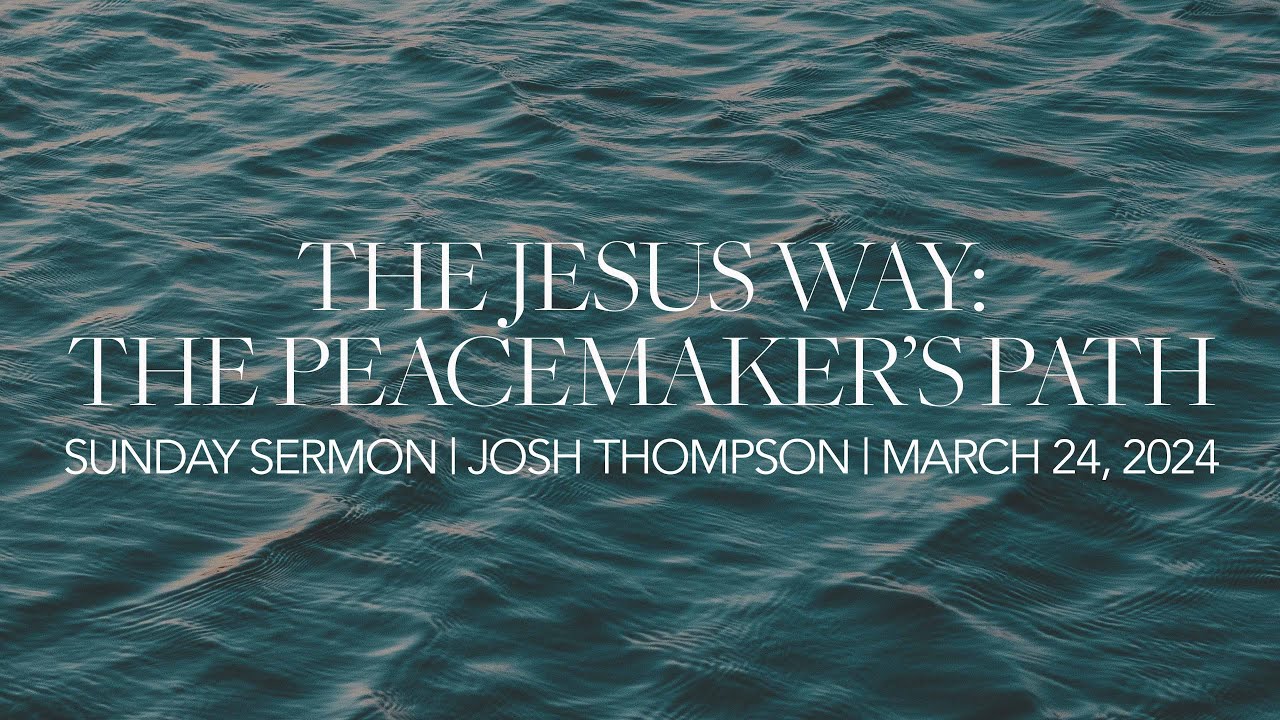 The Jesus Way: The Peacemaker's Path | Josh Thompson | Sunday, March 24 ...