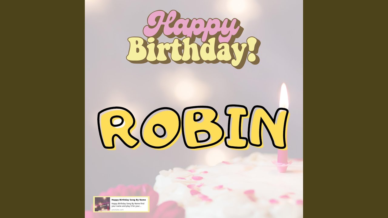 Happy Birthday Robin Song - YouTube