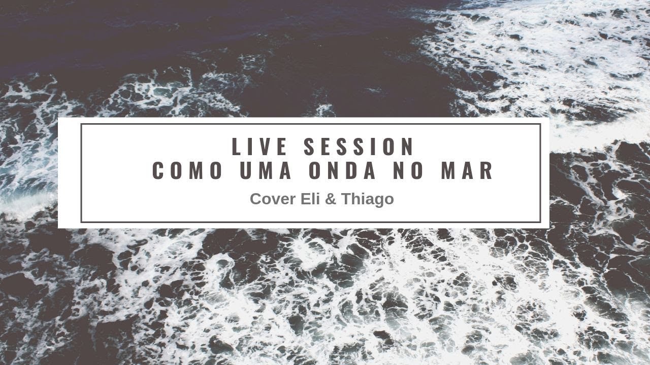 Live Session - Como Uma Onda No Mar - Cover - YouTube