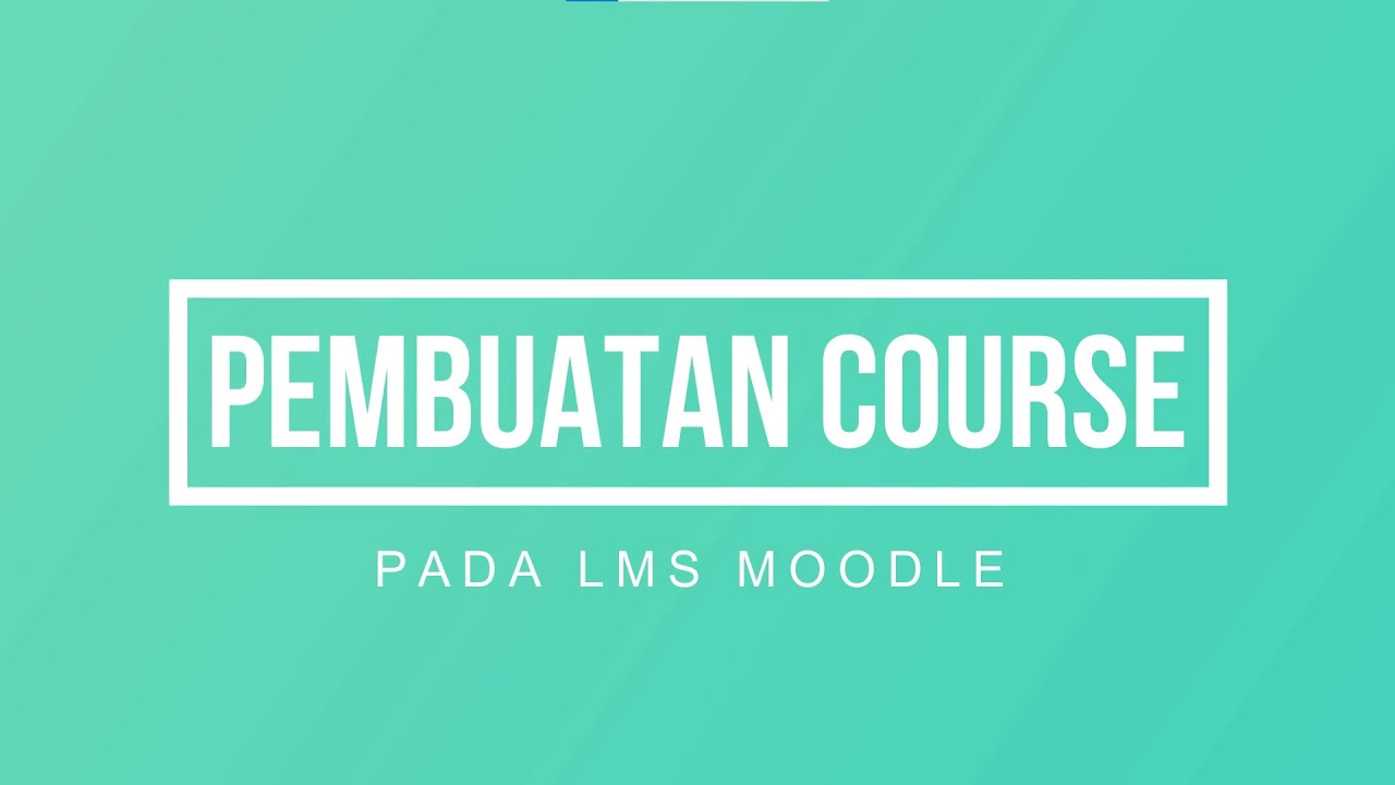 PENGEMBANGAN E-LEARNING: Pembuatan Course pada LMS Moodle - YouTube