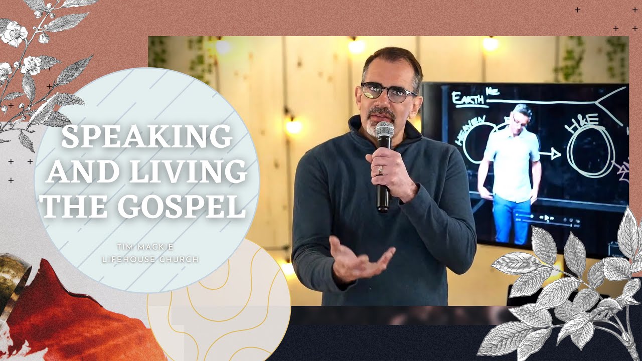 Speaking and Living The Gospel | Tim Mackie | LifeHouse Church - YouTube